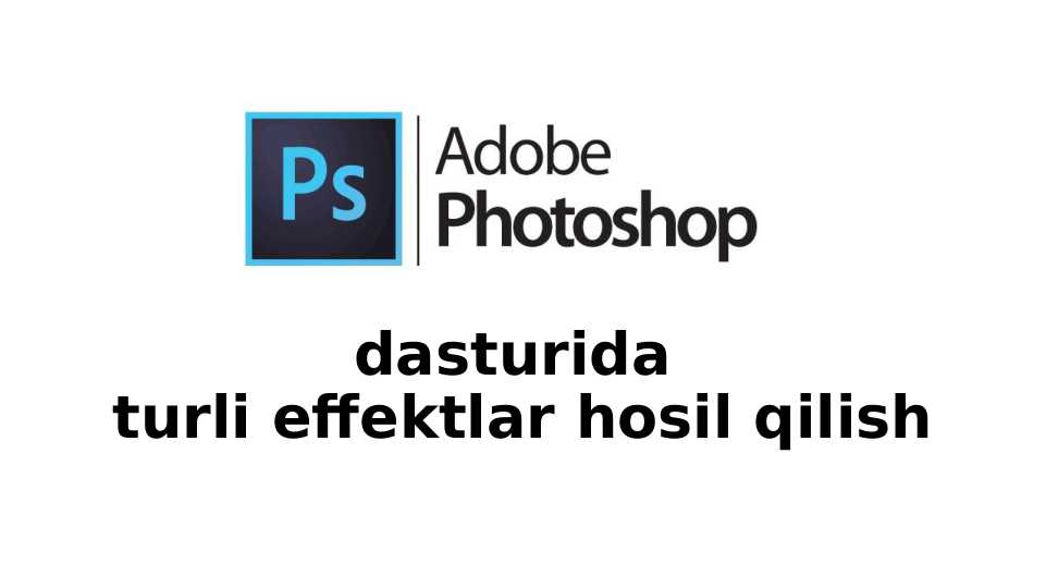 Adobe Photoshop dasturida turli effektlar hosil qilish