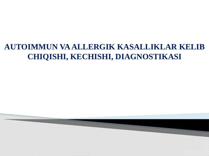 AUTOIMMUN VA ALLERGIK KASALLIKLAR KELIB CHIQISHI, KECHISHI, DIAGNOSTIKASI
