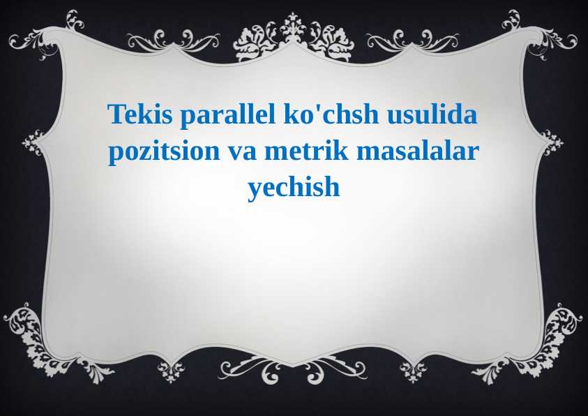 Tekis parallel ko'chsh usulida pozitsion va metrik masalalar yechish