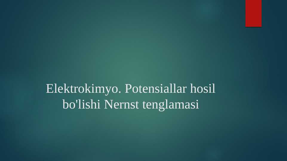 Elektrokimyo. Potensiallar hosil bo'lishi Nernst tenglamasi