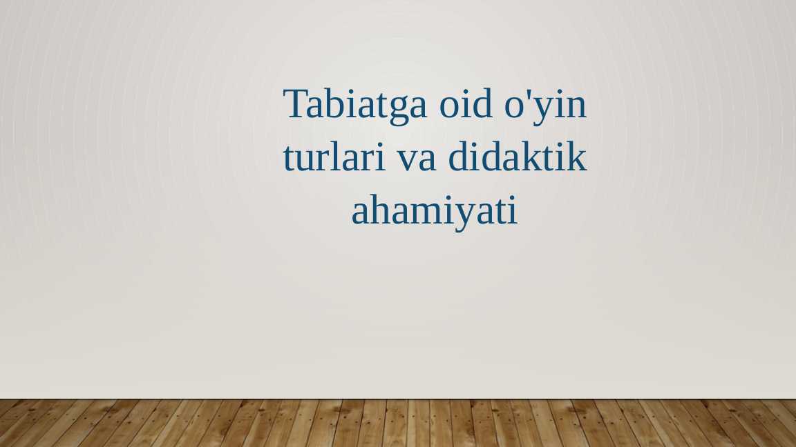 Tabiatga oid o'yin turlari va didaktik ahamiyati