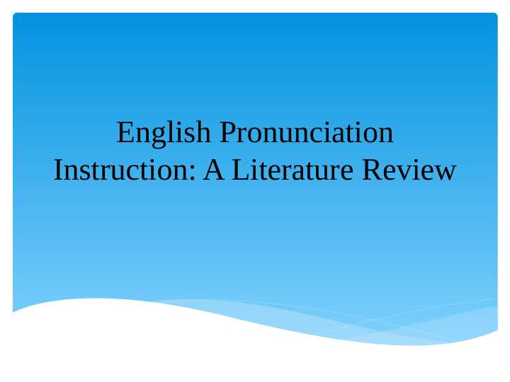 English Pronunciation Instruction: A Literature Review