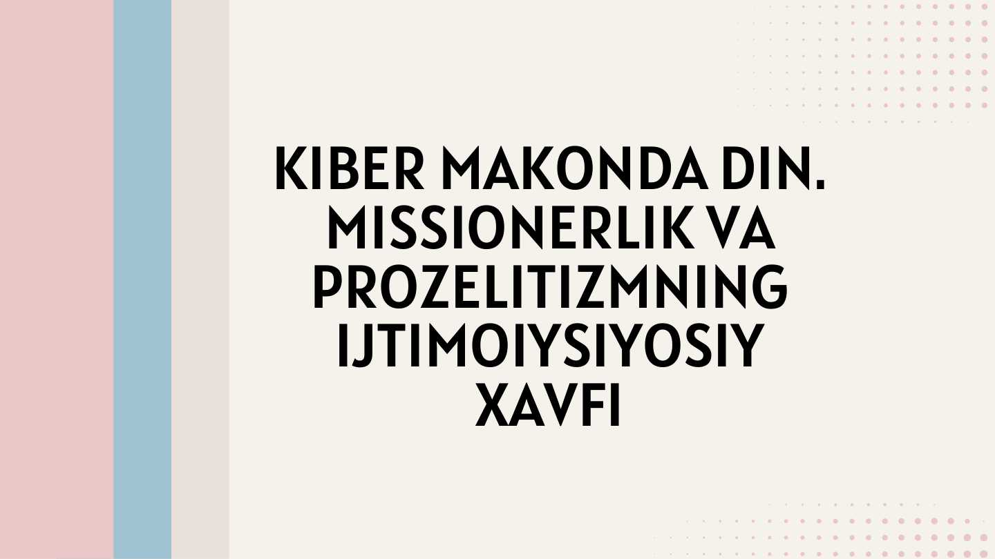 Kiber makonda din. Missionerlik va prozelitizmning ijtimoiy-siyosiy xavfi