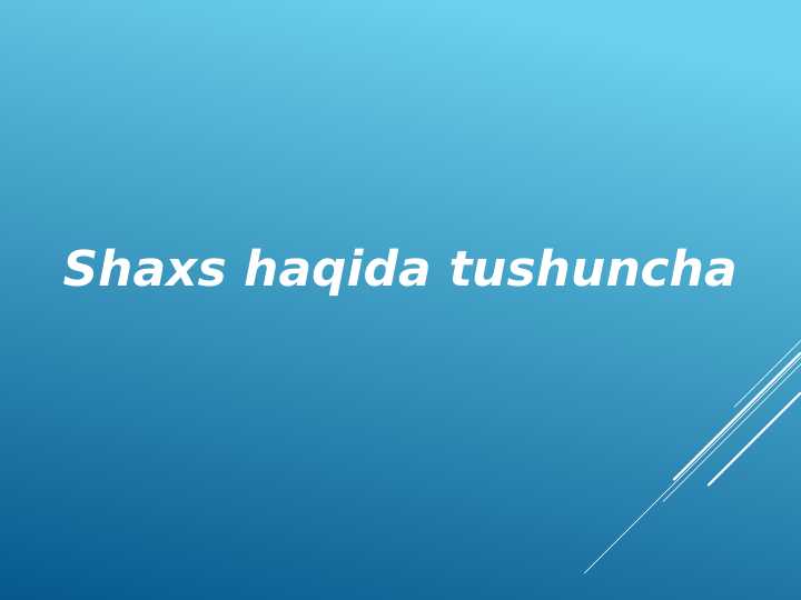 shaxs haqida tushuncha mavzusida slayd