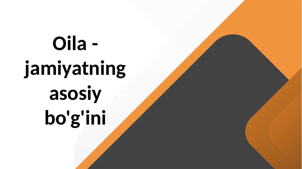 Oila -jamiyatning asosiy bo'g'ini
