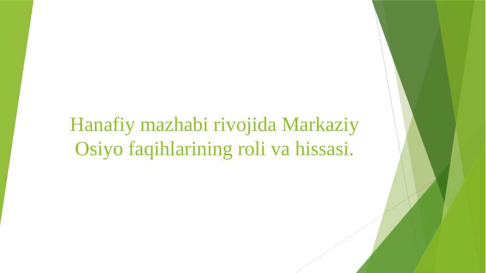Hanafiy mazhabi rivojida Markaziy Osiyo faqihlarining roli va hissasi.