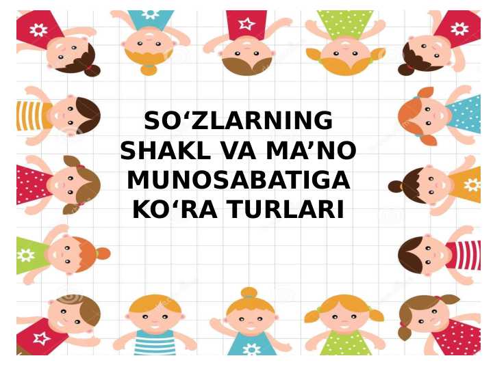 SO‘ZLARNING SHAKL VA MA’NO MUNOSABATIGA KO‘RA TURLARI