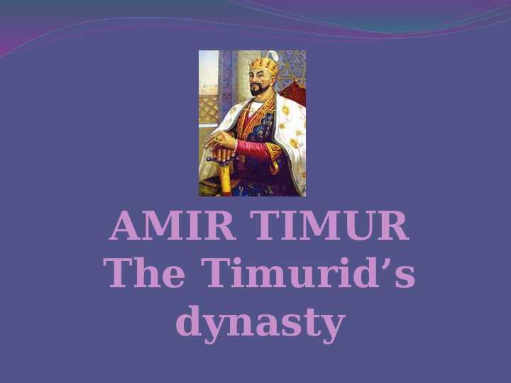 AMIR TIMUR The Timurid’s dynasty