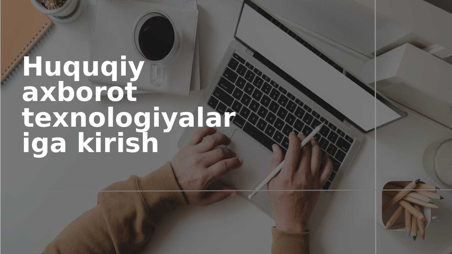 Huquqiy axborot texnologiyalariga kirish
