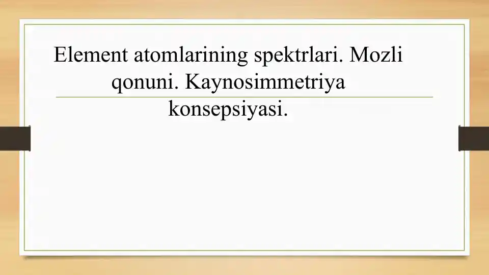 Element atomlarining spektrlari. Mozli qonuni. Kaynosimmetriya konsepsiyasi