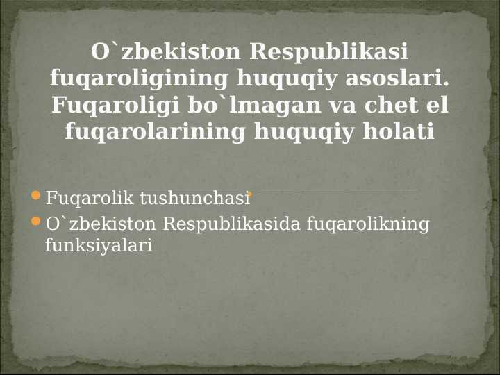 O`zbekiston Respublikasi fuqaroligining huquqiy asoslari. Fuqaroligi bo ...