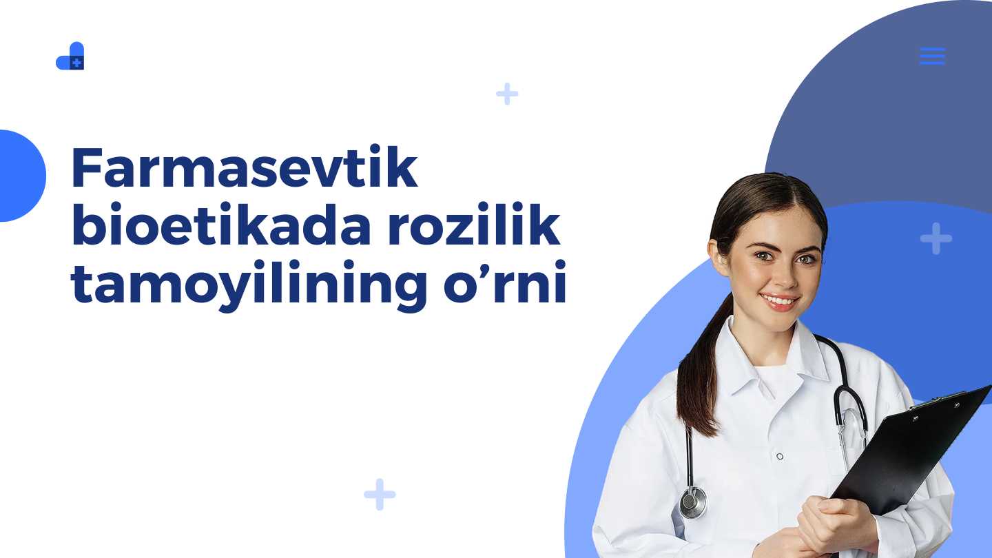 Farmasevtik bioetikada rozilik tamoyilining o’rni