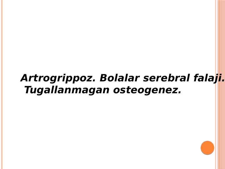 Artrogrippoz. Bolalar serebral falaji Tugallanmagan osteogenez.