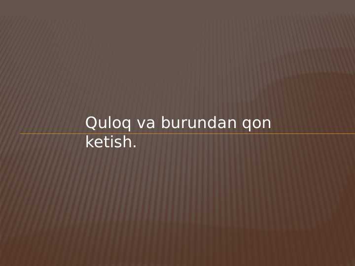 Quloq va burundan qon ketish.
