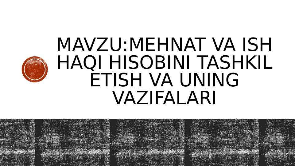 Mehnat va ish haqi hisobini tashkil etish va uning vazifalari