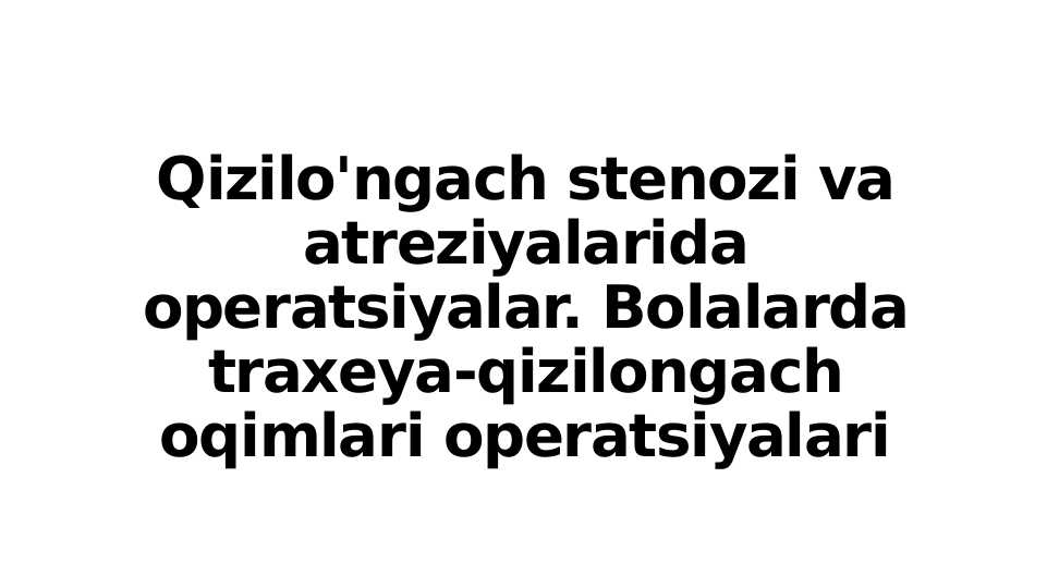 Qizilo'ngach stenozi va atreziyalarida operatsiyalar. Bolalarda traxeya ...