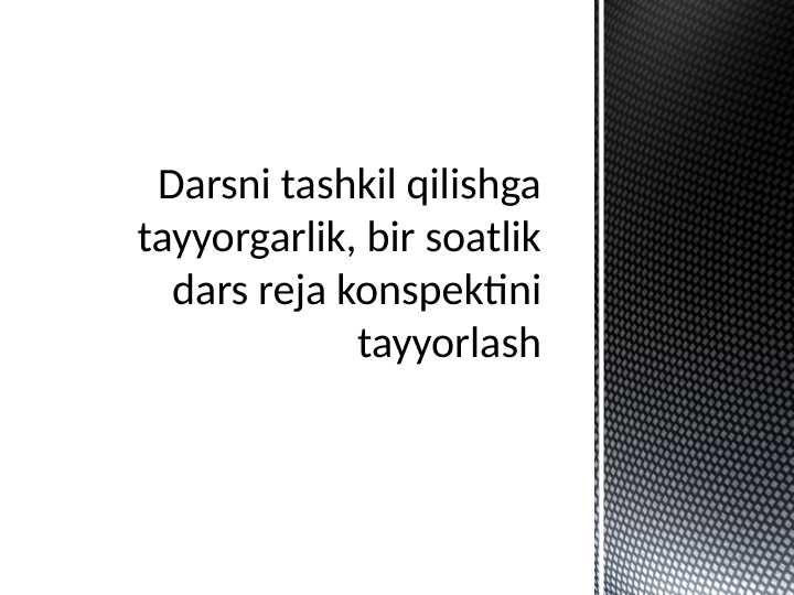 Darsni tashkil qilishga tayyorgarlik, bir soatlik dars reja konspektini tayyorlash