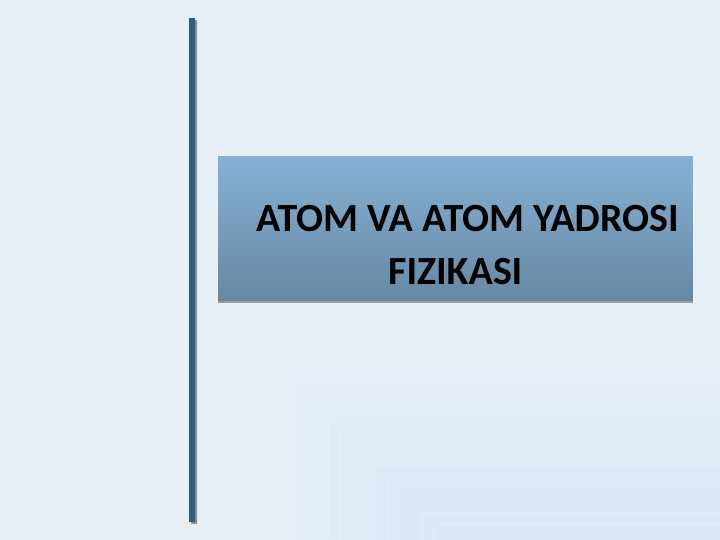 ATOM VA ATOM YADROSI FIZIKASI.