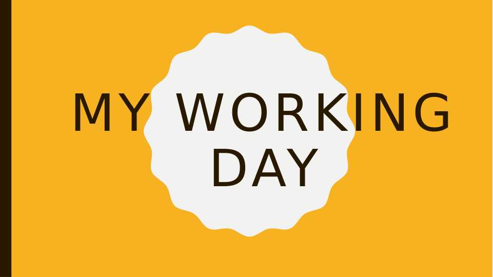 My working day