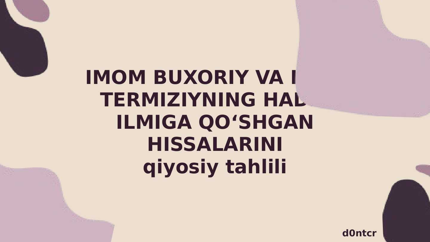 Imom Buxoriy va Imom Termiziyning hadis ilmiga qo‘shgan hissalarini ...
