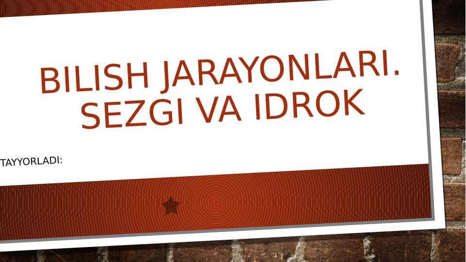 Bilish jarayonlARI. SEZGI VA IDROK