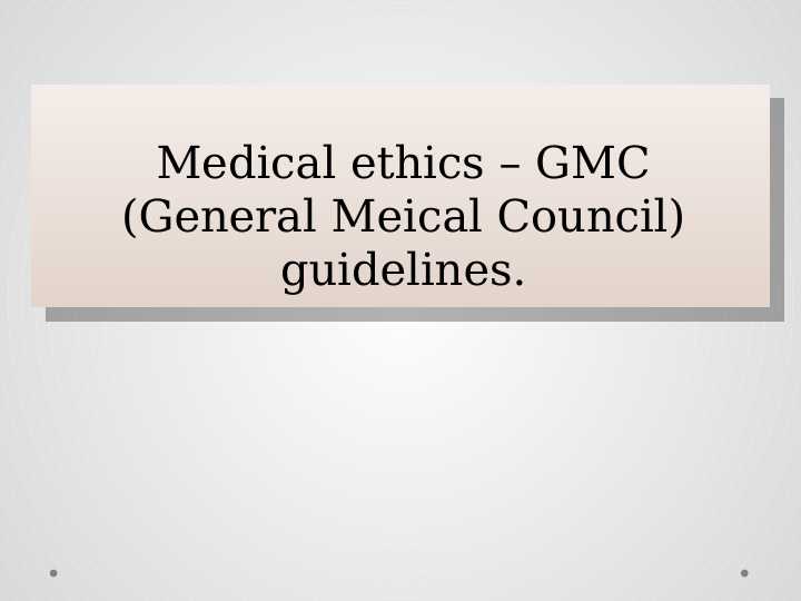 Medical ethics – GMC (General Meical Council) guidelines.