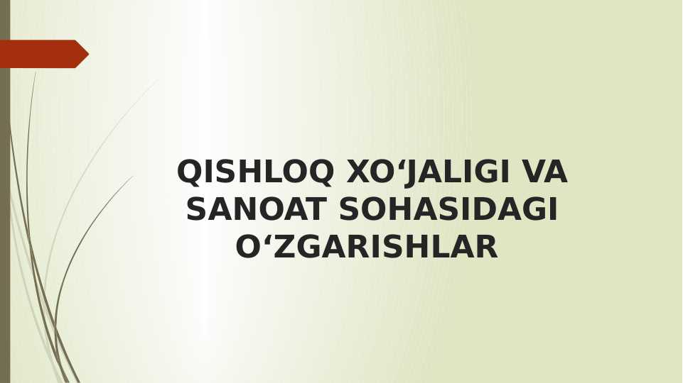 QISHLOQ XO‘JALIGI VA SANOAT SOHASIDAGI O'ZGARISHLAR