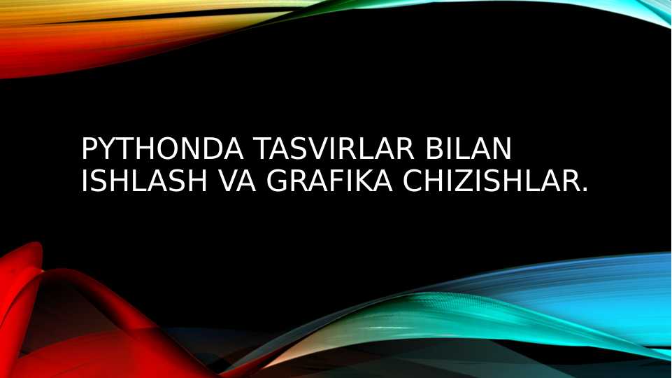 Pythonda tasvirlar bilan ishlash va grafika chizishlar