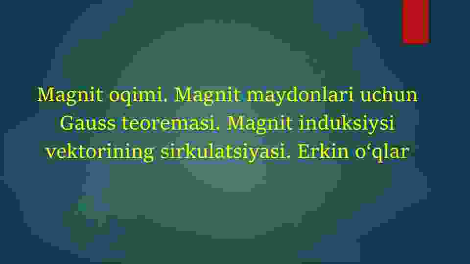Magnit oqimi. Magnit maydonlari uchun Gauss teoremasi. Magnit ...