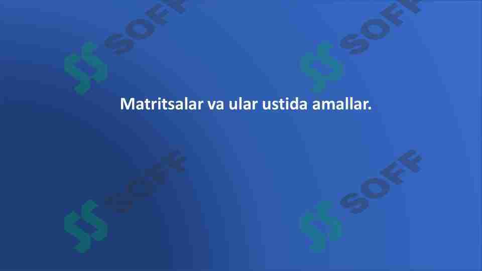 Matritsalar va ular ustida amallar