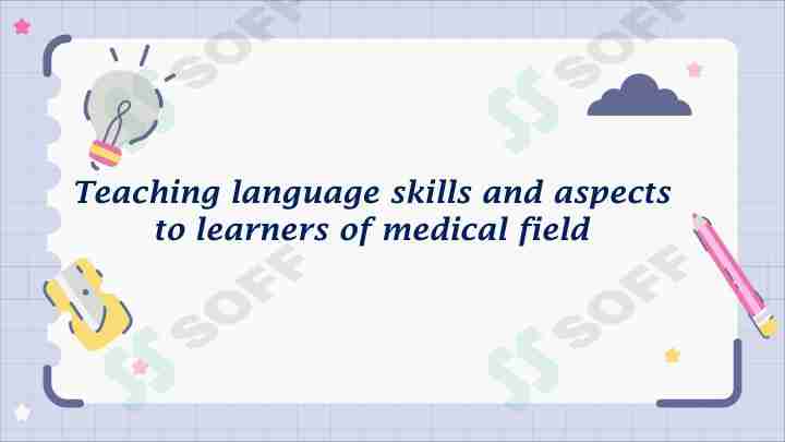 Teaching language skills and aspects to learners of medical field
