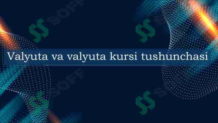 Valyuta va valyuta kursi tushunchasi