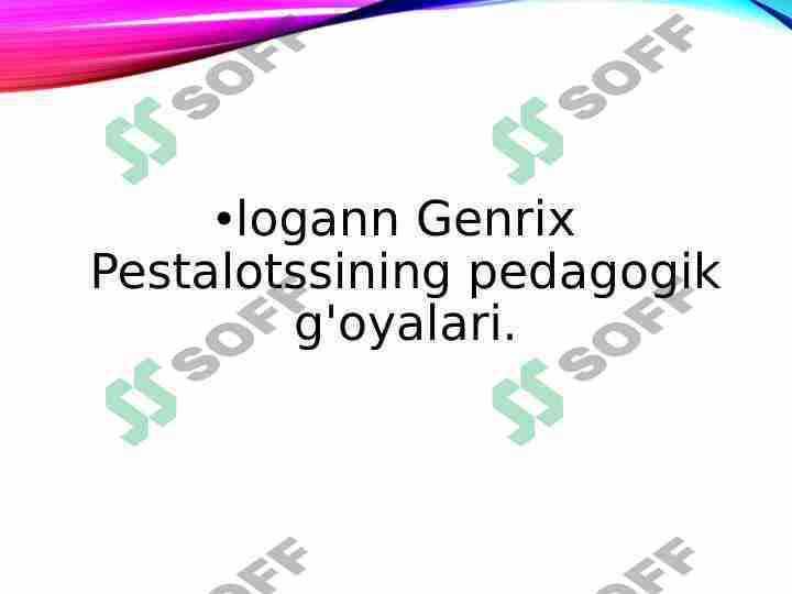 logann Genrix Pestalotssining pedagogik g'oyalari.
