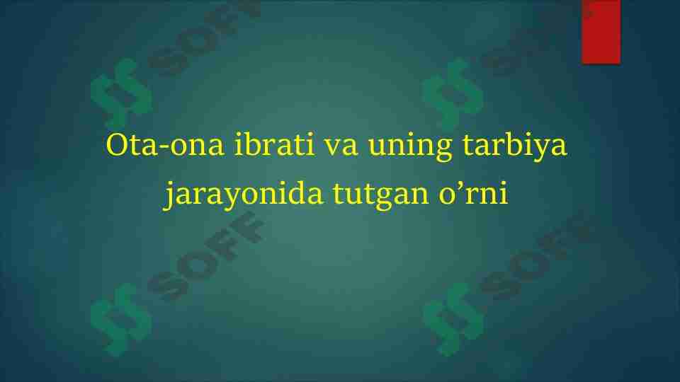 Ota-ona ibrati va uning tarbiya jarayonida tutgan o’rni