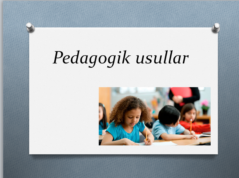 Pedagogik usullar (metodlar)