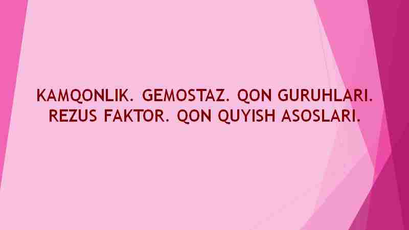 KAMQONLIK. GEMOSTAZ. QON GURUHLARI. REZUS FAKTOR. QON QUYISH ASOSLARI.