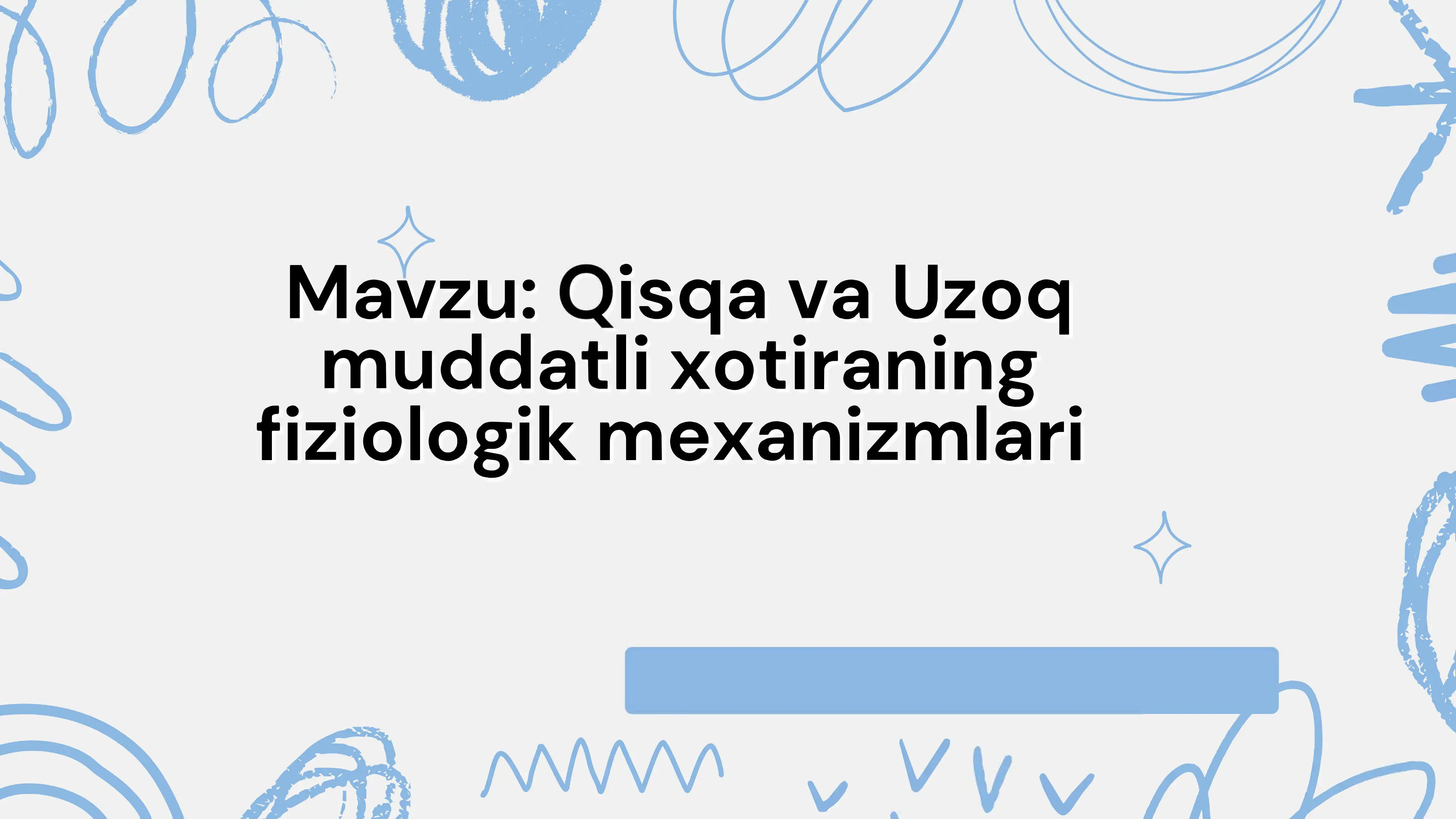 Qisqa va uzoq muddatli xotiraning f iziologik mexanizmlari
