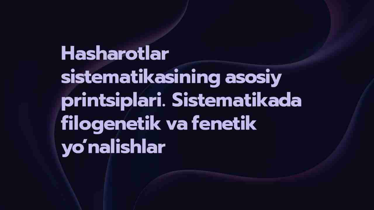 Hasharotlar sistematikasining asosiy printsiplari. Sistematikada ...