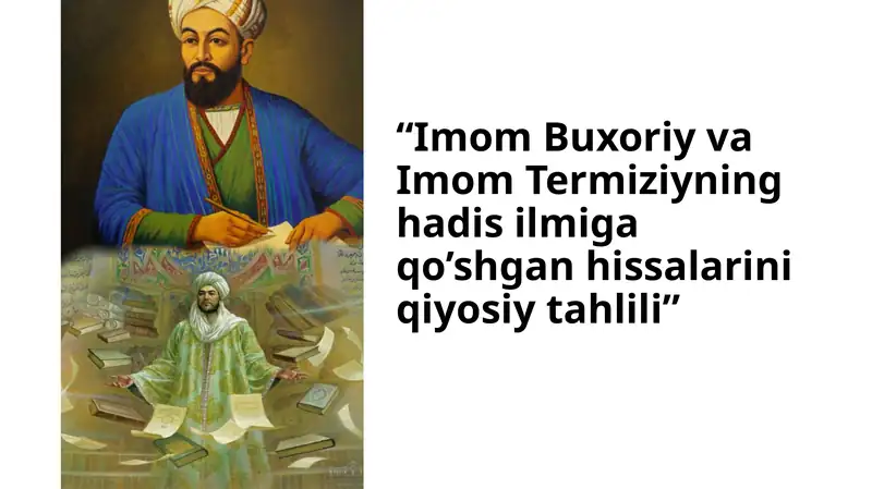 Imom Buxoriy va Imom Termiziyning hadis ilmiga qo'shgan hissalarining ...