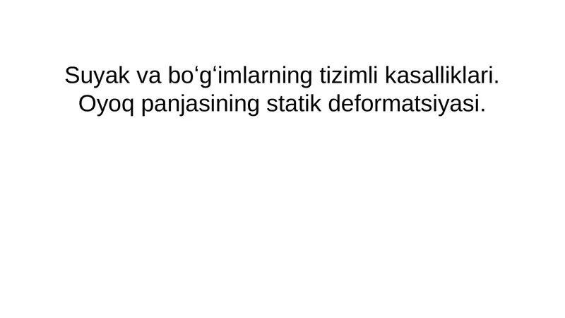 Suyak va boʻgʻimlarning tizimli kasalliklari. Oyoq panjasining statik ...