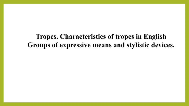 Tropes. Characteristics of tropes in English Groups of expressive means ...