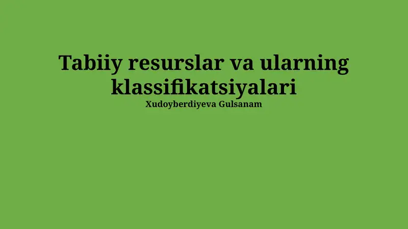 Tabiiy resurslar va ularning klassifikatsiyalari