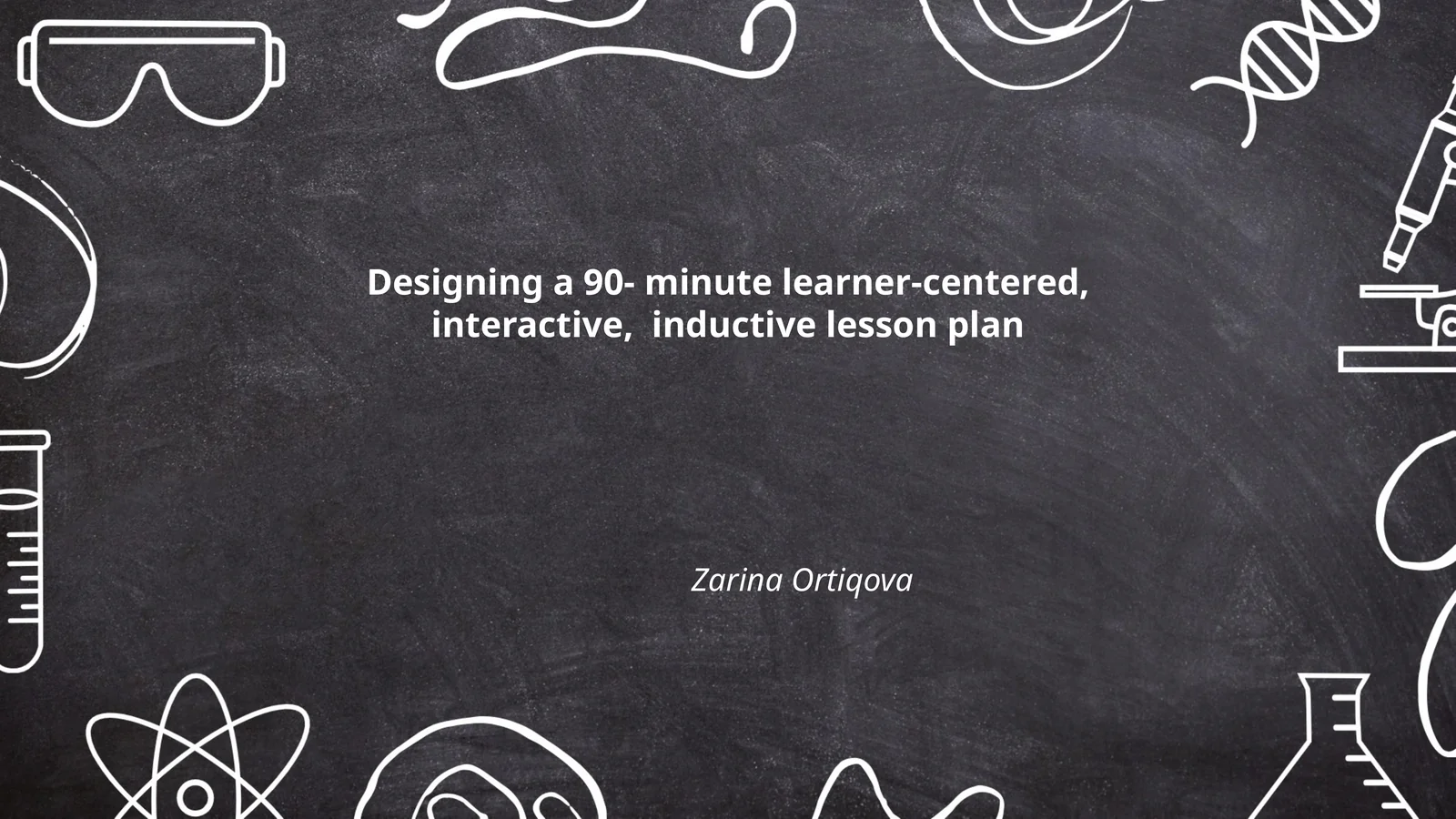 Designing a 90- minute learner-centered, interactive, inductive lesson plan