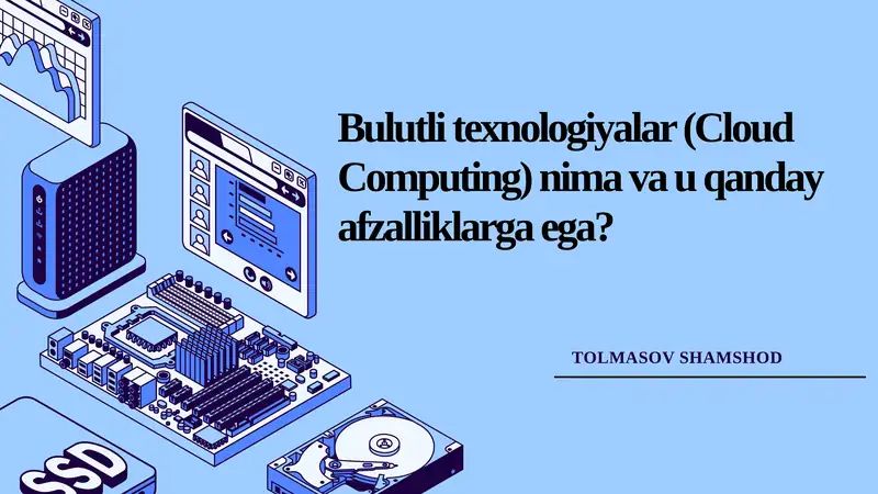 Bulutli texnologiyalar (Cloud Computing) nima va u qanday afzalliklarga ega