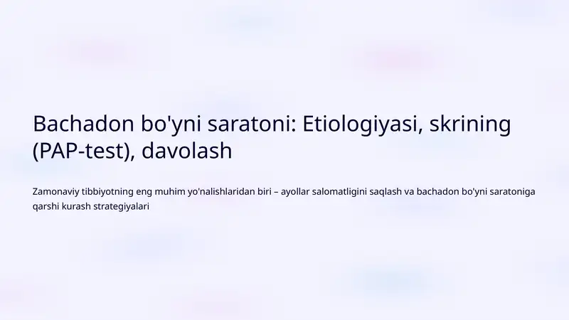 Bachadon bo'yni saratoni: Etiologiyasi, skrining (PAP-test), davolash