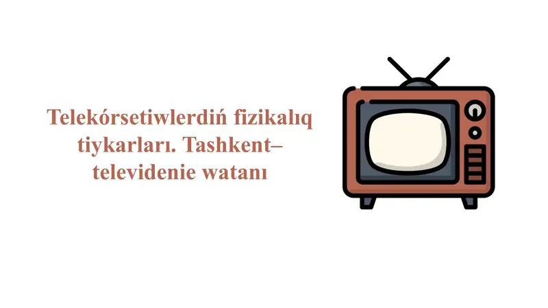 Telekórsetiwlerdiń fizikalıq tiykarları. Tashkent–televidenie watanı_5E